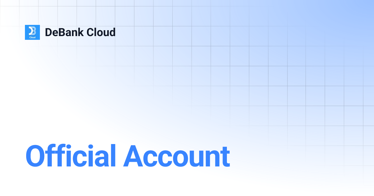 Official Account | DeBank Cloud