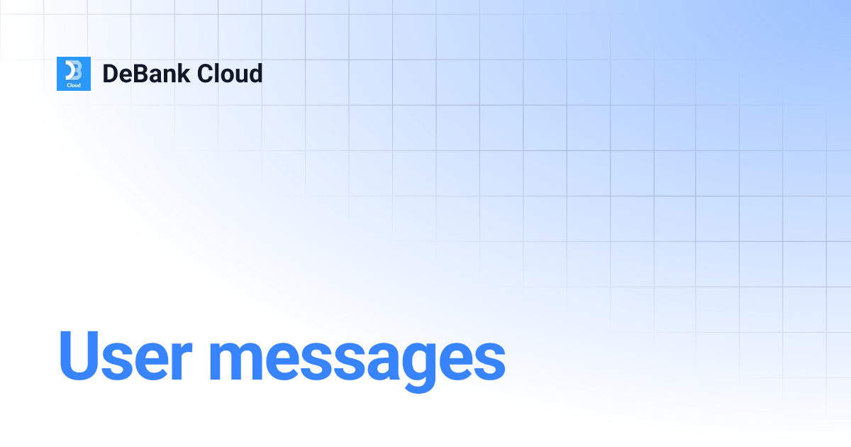 User messages | DeBank Cloud